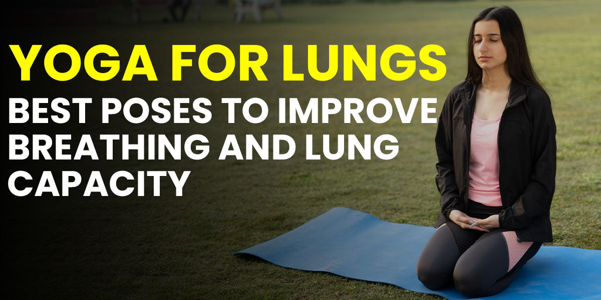 Yoga for Lungs: Boost Breathing & Lung Capacity – thenaturnestindia